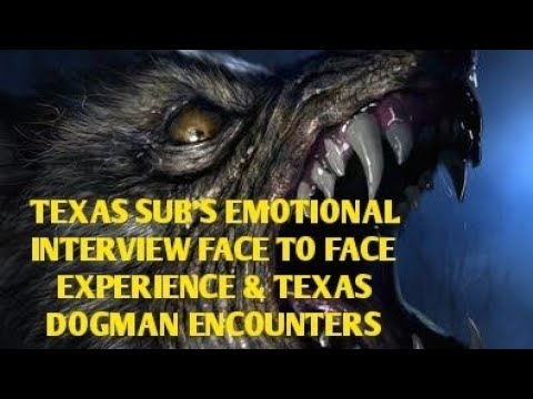 #DOGMAN, TEXAS SUB'S EMOTIONAL INTERVIEW FACE TO FACE EXPERIENCE ...