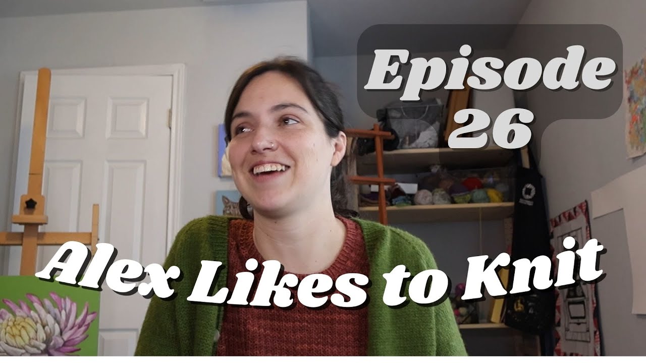 Episode 26 - Alex Likes to Knit - Knitting Podcast - YouTube