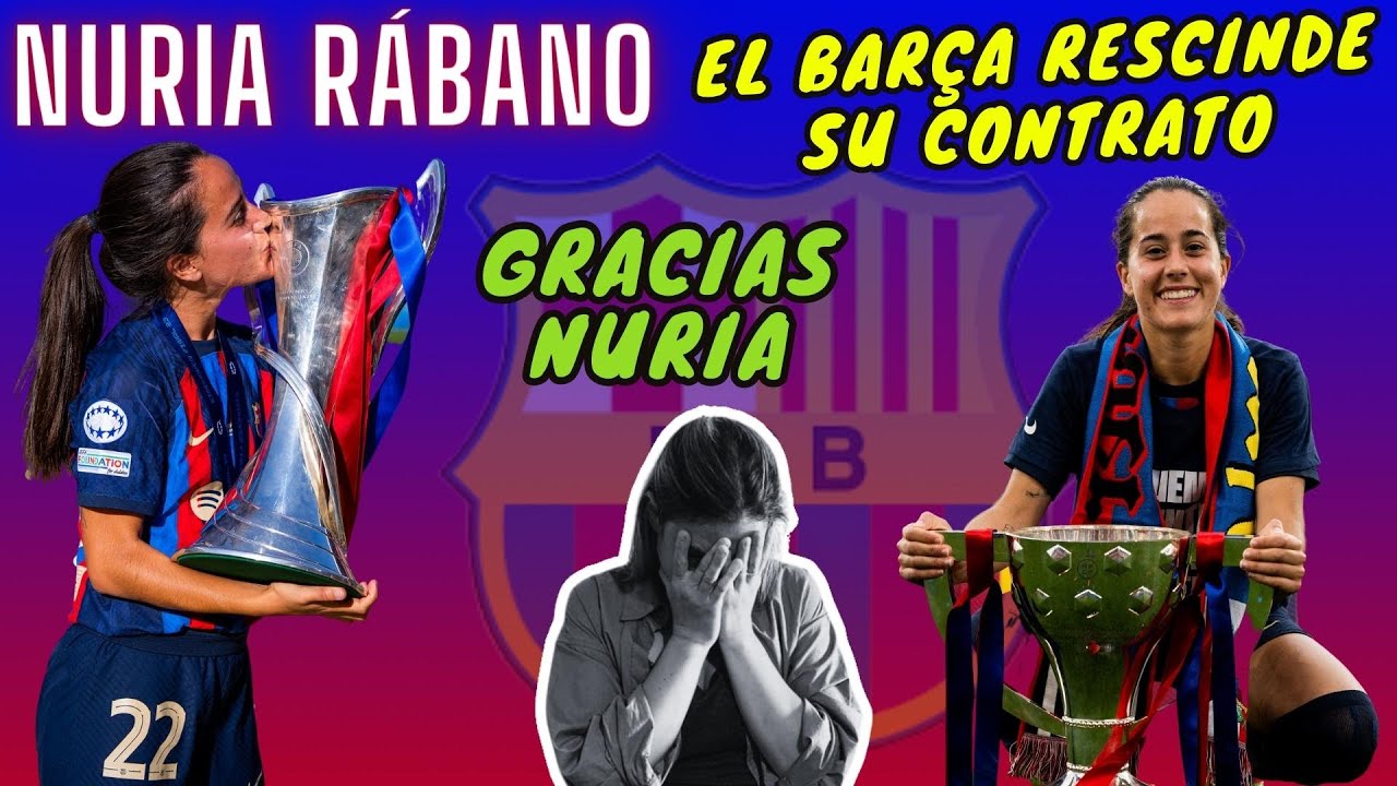🚨 OFICIAL: NURIA RÁBANO NO SEGUIRÁ en el BARÇA FEMENÍ 💣 El club ...