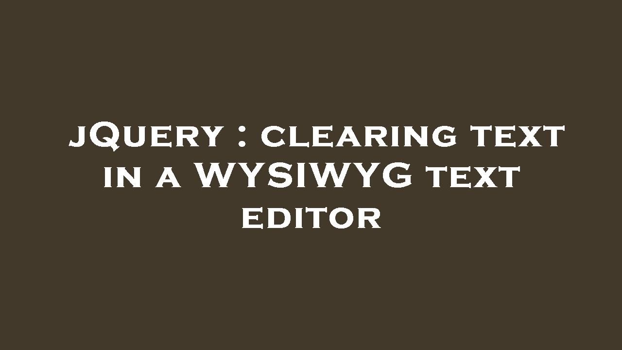 jQuery : clearing text in a WYSIWYG text editor - YouTube