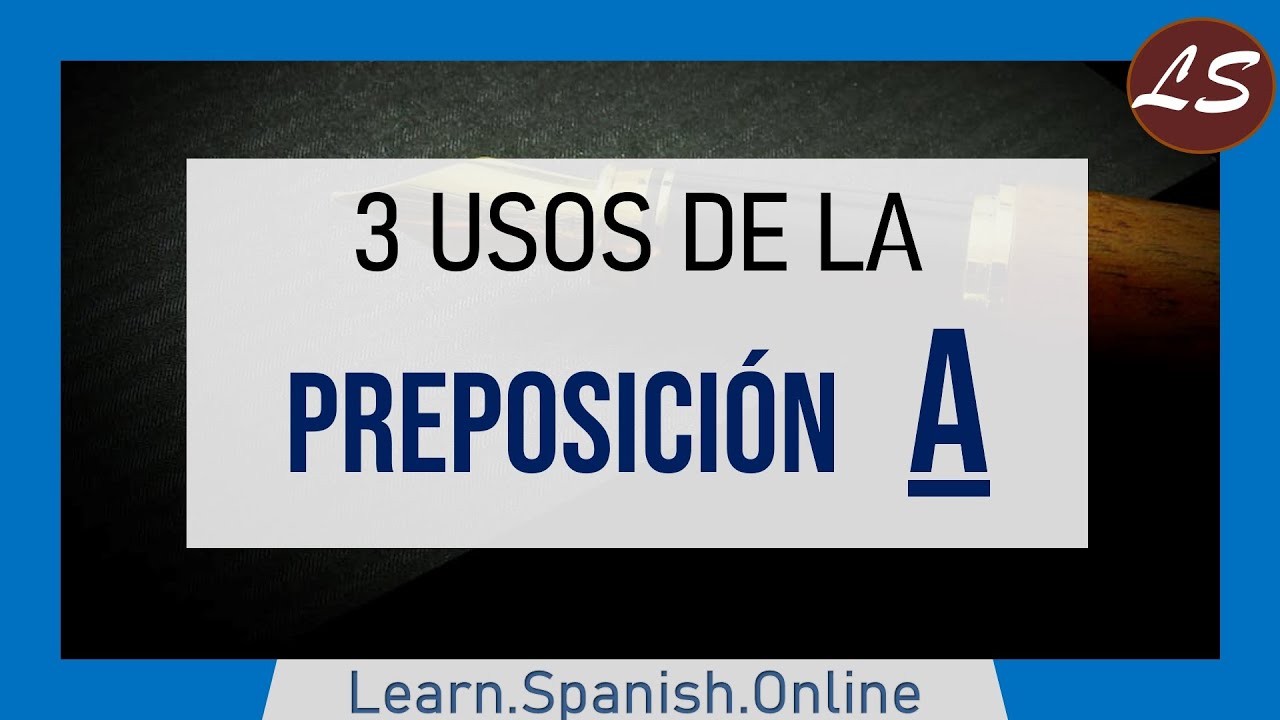 3 Usos de la PREPOSICIÓN A - YouTube