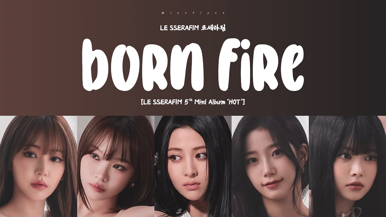 [LYRICS/가사] LE SSERAFIM (르세라핌) - Born Fire | HOT - YouTube