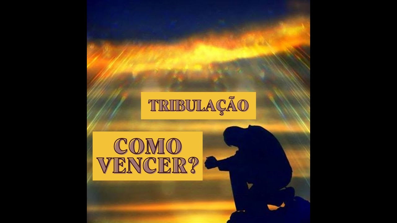 COMO VENCER A TRIBULAÇÃO. - YouTube