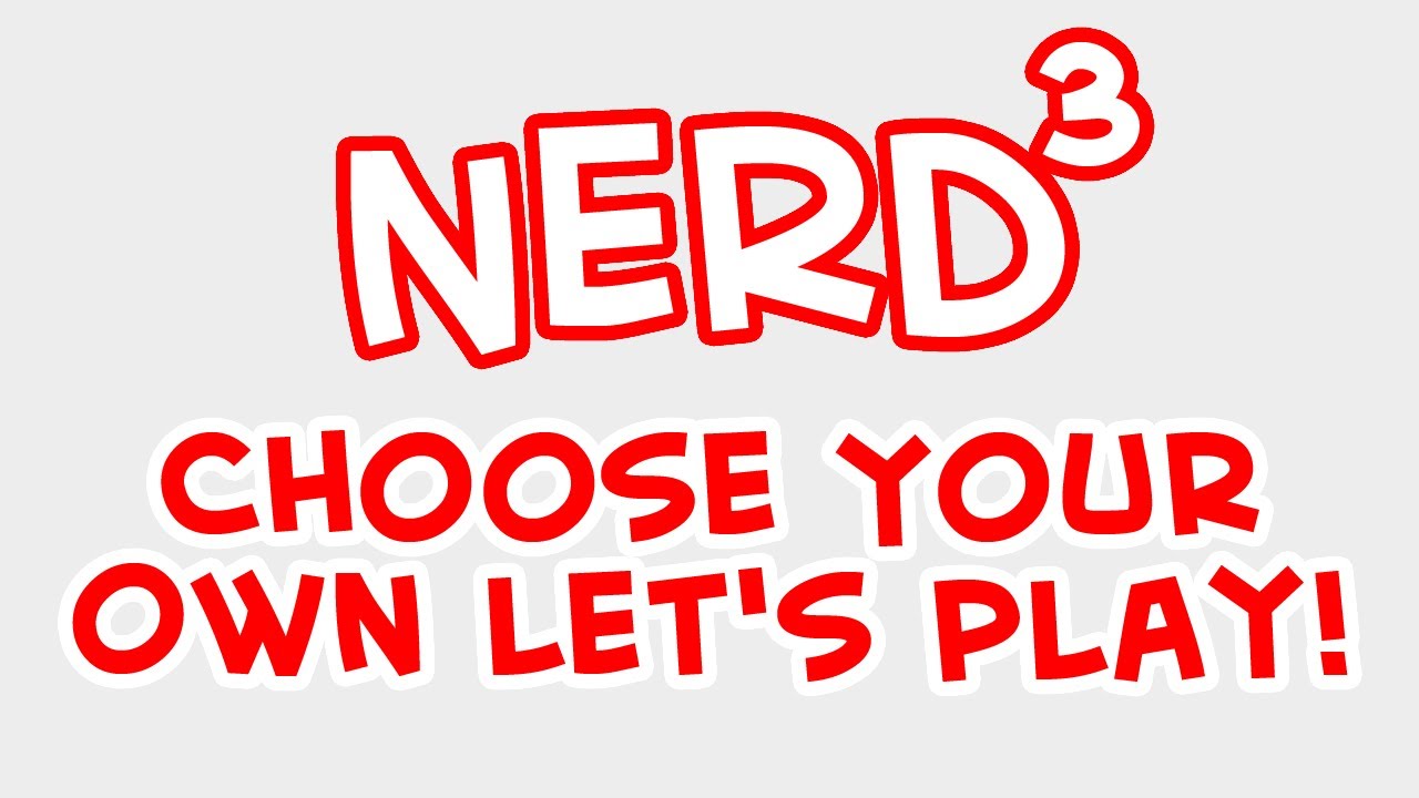 Nerd³'s Choose Your Own Let's Play - The Pointless Adventure Game ...