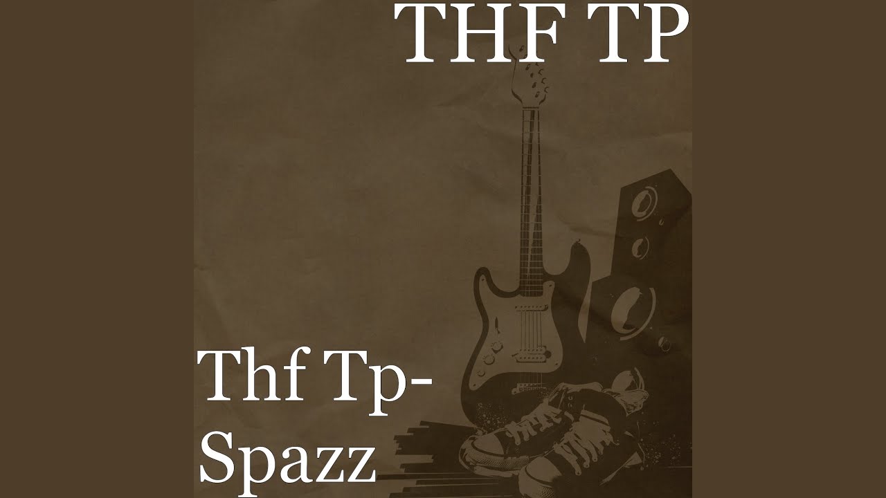 Thf Tp- Spazz - YouTube Music