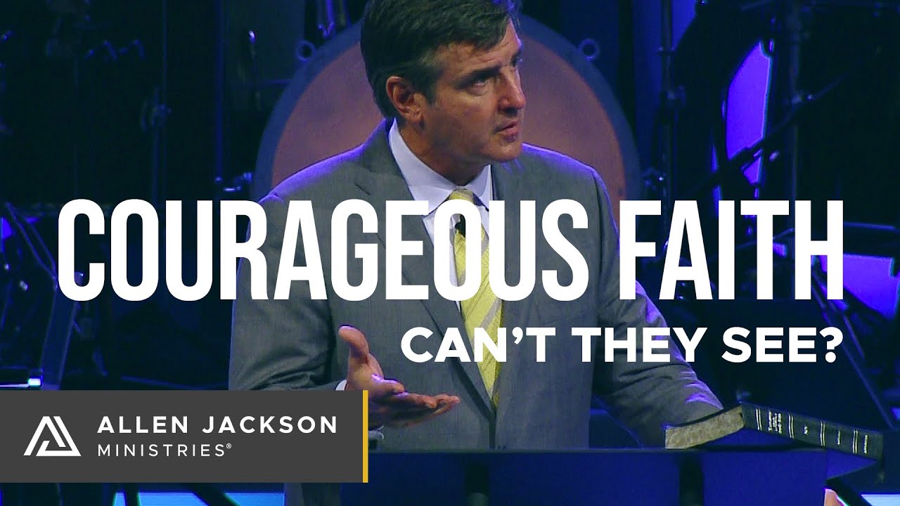 Courageous Faith, Part 1: Can't They See | Allen Jackson Ministries ...