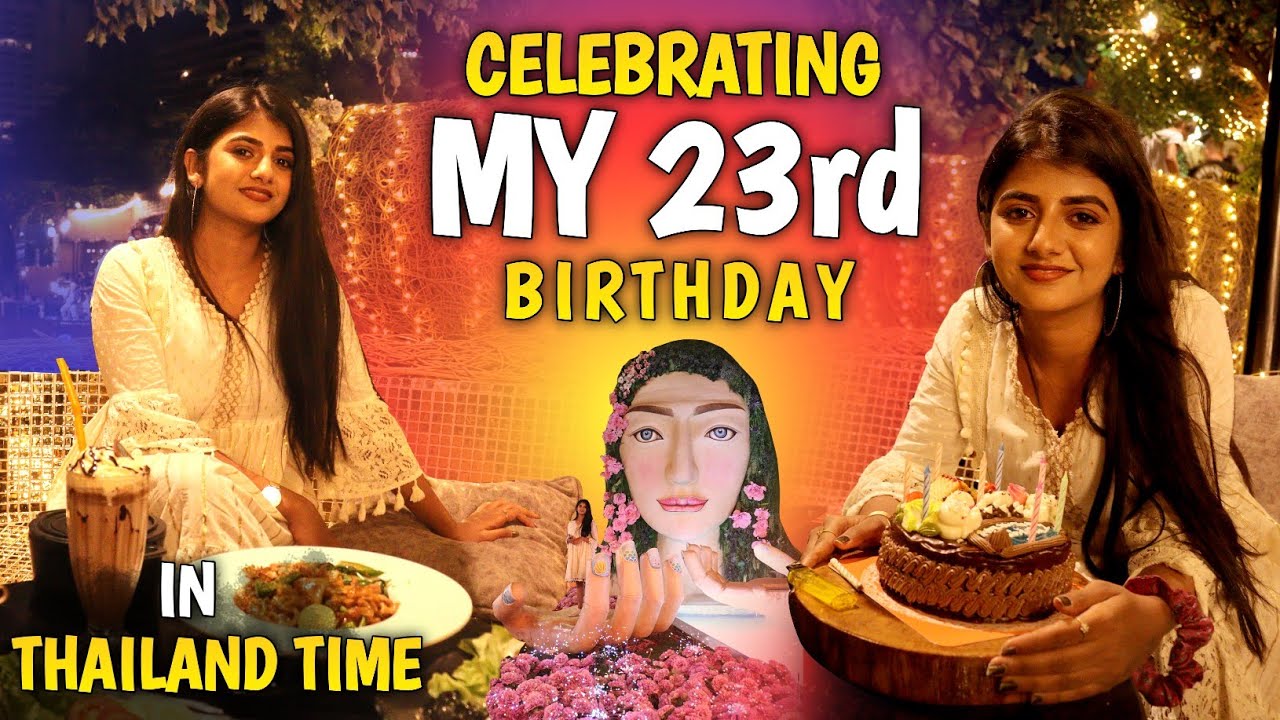 My 23rd Birthday Celebration ๐ ๐ฅฐ ๐ In Thailand Time โฐ๏ธ Best