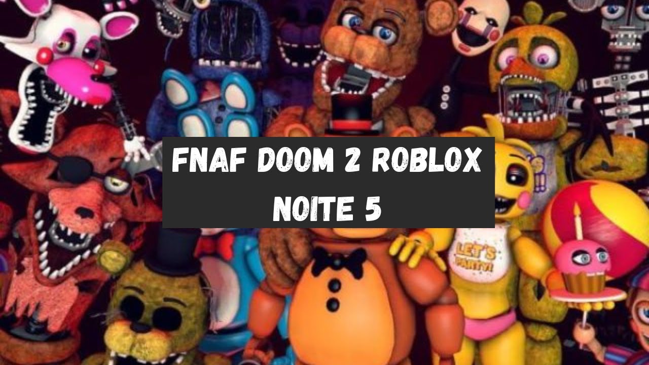 Fnaf Doom 2 Roblox Noite 5 . - YouTube
