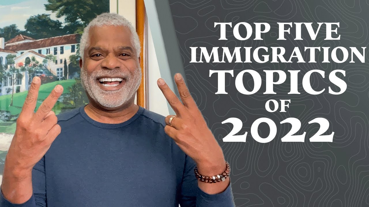 Top 5 Immigration Topics and Issues of 2022 (And 2023 Predictions ...