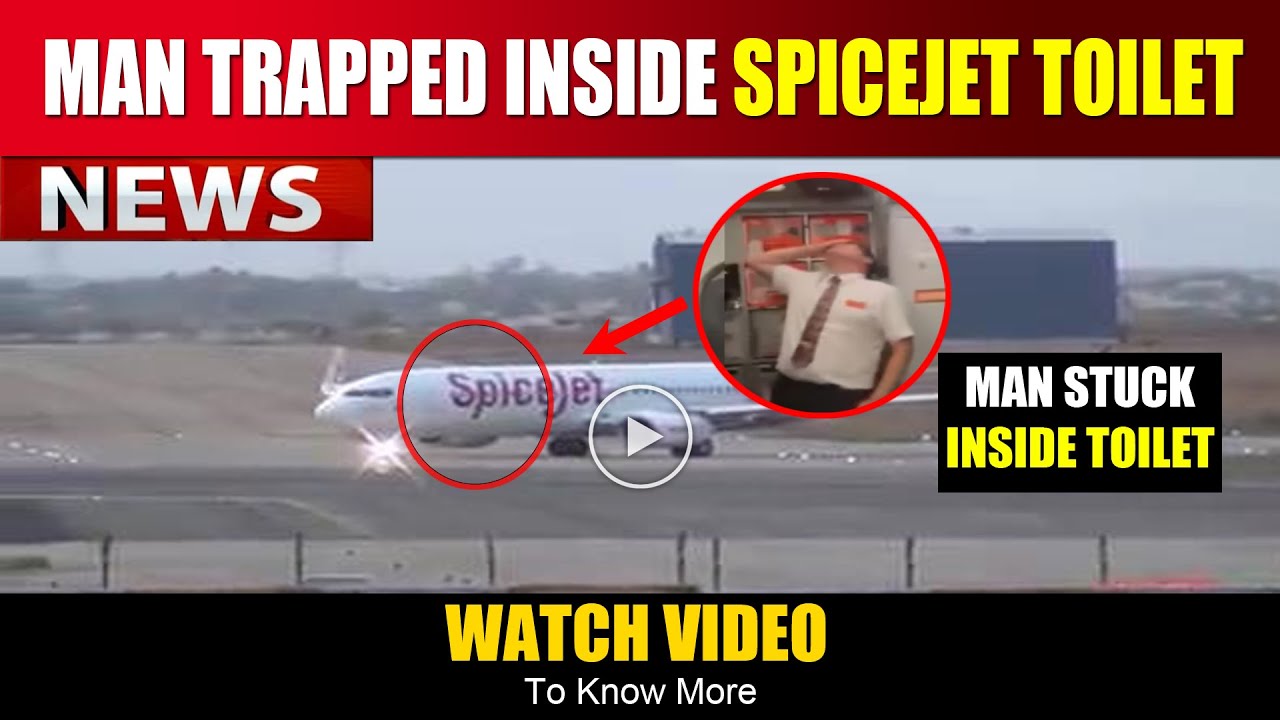 Man Trapped Inside the Toilet of a Spicejet Plane , Watch What Happens ...