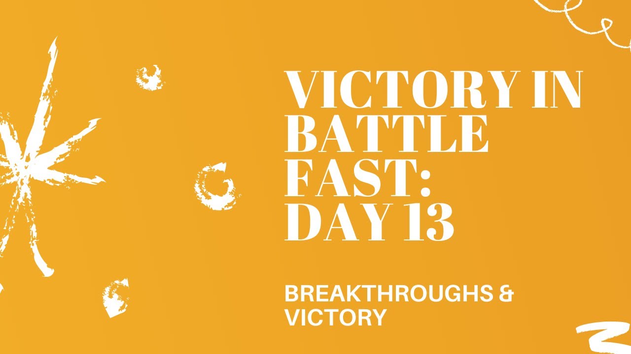 Victory in Battle Fast | Day 13: Breakthroughs & Victory - YouTube