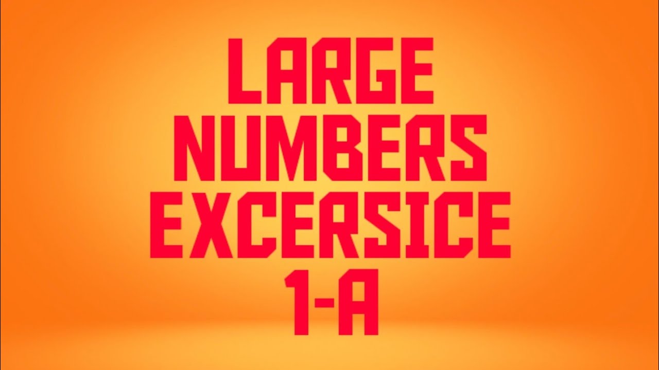 Class 5 Large Numbers Exercise 1A YouTube Class 5 Large Numbers Exercise 1A YouTube