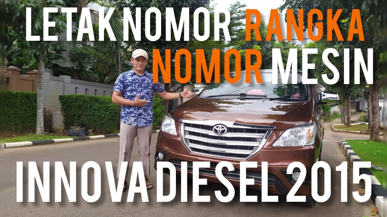 CARI LETAK NOMOR MESIN DAN NOMOR RANGKA INNOVA DIESEL 2015 2014 KEBAWAH ...