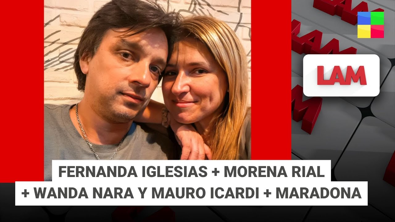 Fernanda Iglesias + Wanda y Mauro Icardi + More Rial + Maradona #LAM | Programa completo (29/05 ...