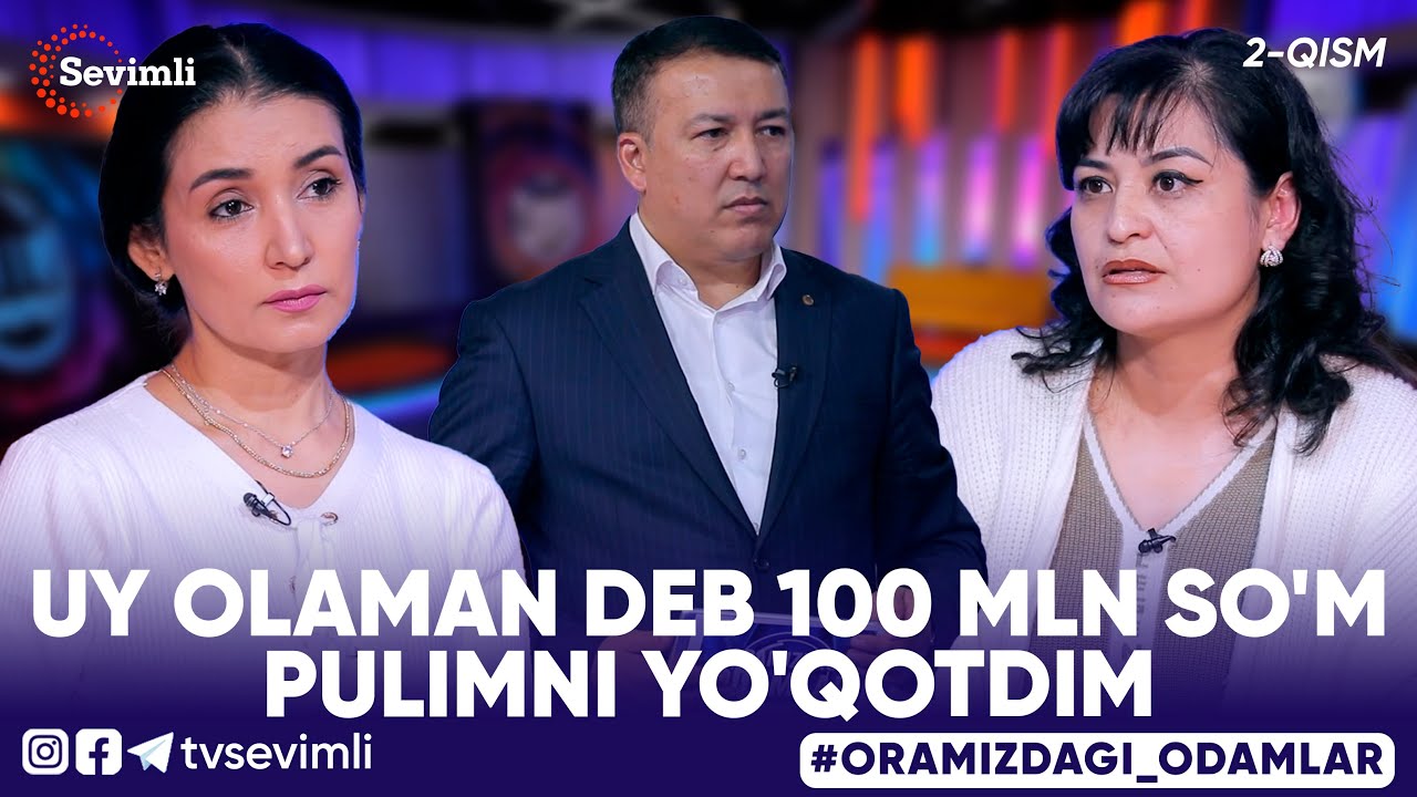 ORAMIZDAGI ODAMLAR - UY OLAMAN DEB 100 MLN SO'M PULIMNI YO'QOTDIM 2 ...