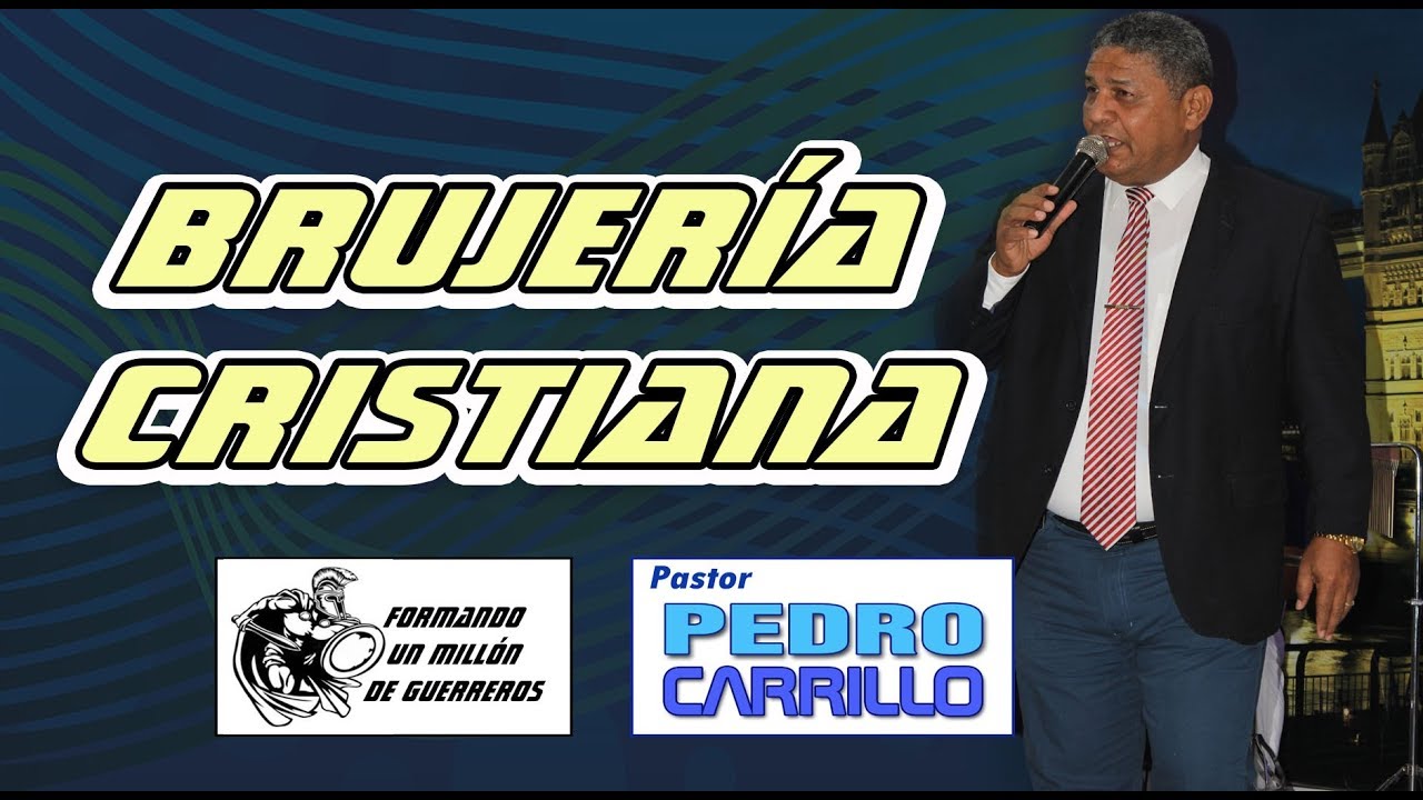 N° 142 "BRUJERÍA CRISTIANA" Pastor Pedro Carrillo - YouTube