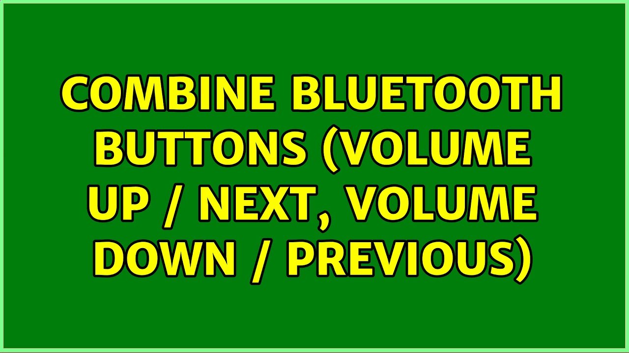 Combine Bluetooth Buttons (Volume up / Next, Volume Down / Previous ...