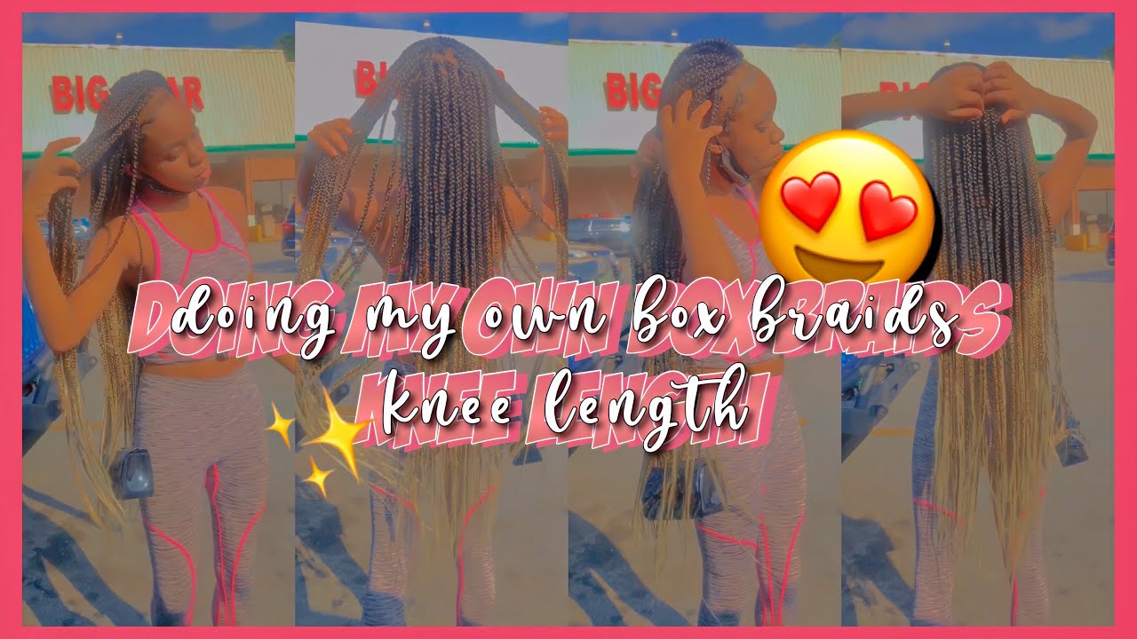 DOING MY OWN BOX BRAIDS | KNEE LENGTH💁🏾‍♀️ - YouTube