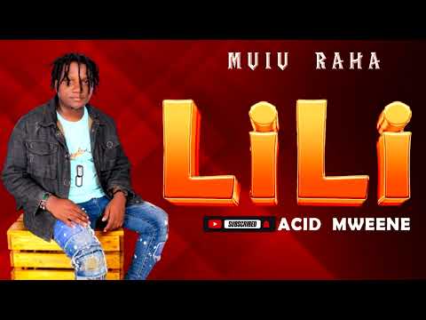 LiLi By MUIU RAHA ACID MWEENE