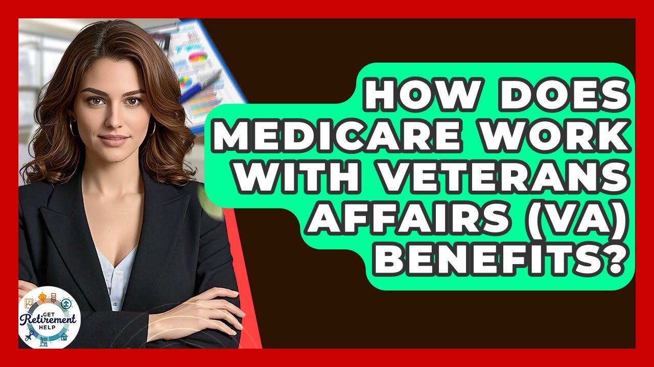 How Does Medicare Work With Veterans Affairs (VA) Benefits? - Get Retirement Help - YouTube