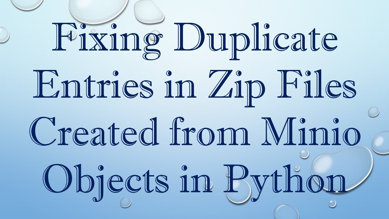 Fixing Duplicate Entries In Zip Files Created From Minio Objects In Python Youtube