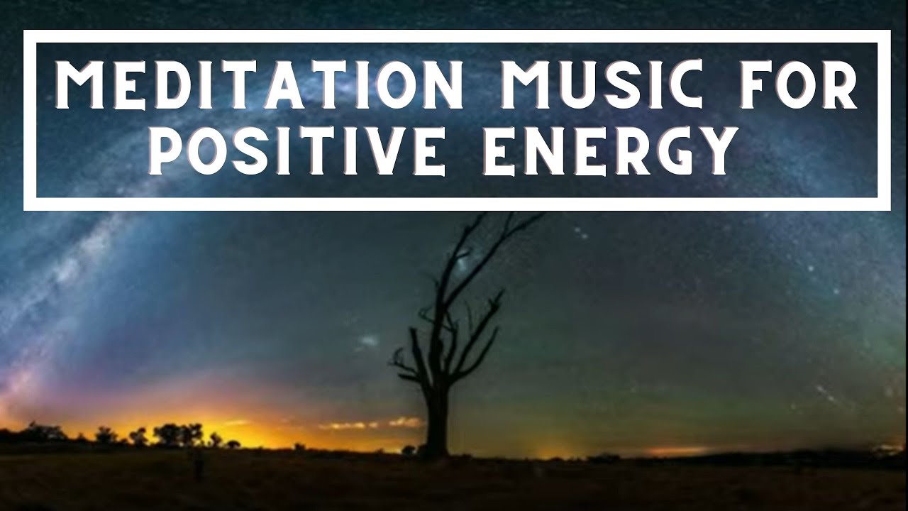 Meditation Music for Positive Energy | Calm, Relaxing, Ambient Music ...