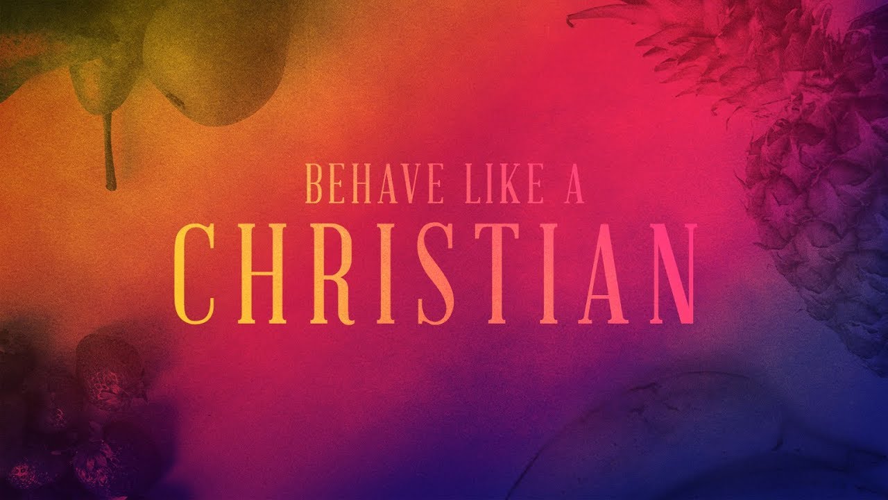 Behave Like a Christian | Amarillo Church (HIS Church) - YouTube