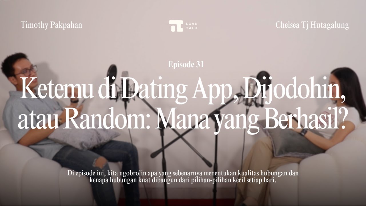 Love Talk Podcast 31 - Ketemu di Dating App, Dijodohin, atau Random ...
