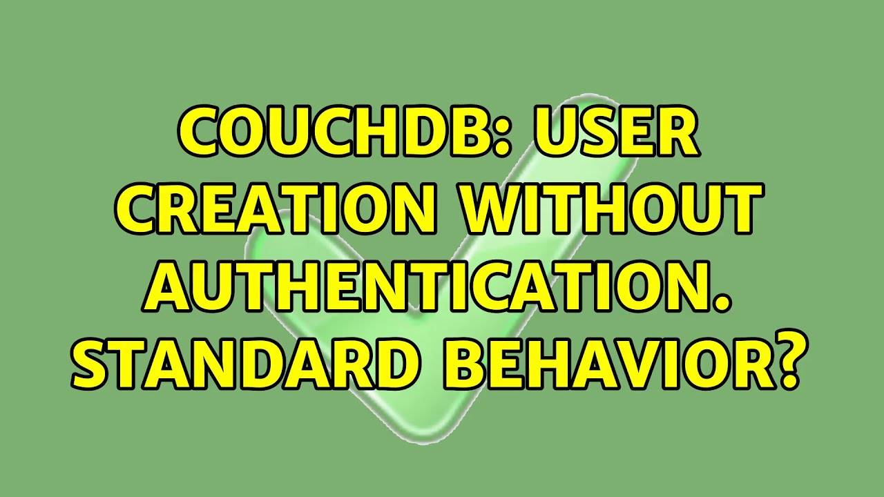 Couchdb User Creation Without Authentication Standard Behavior 4 Solutions Youtube 7363