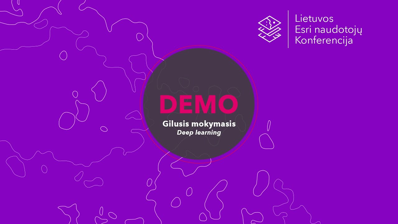 Gilusis mokymasis (Deep learning) Demo@Lietuvos Esri naudotojų ...