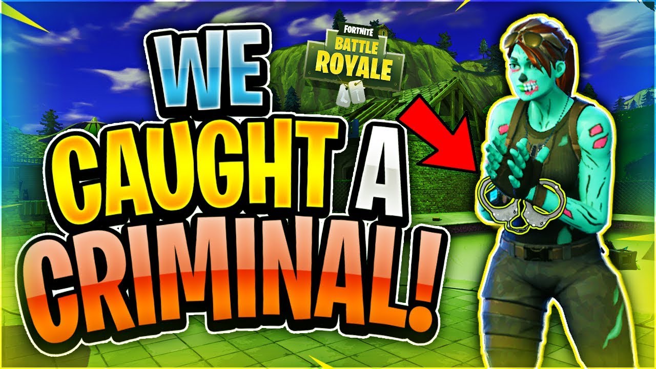 WE CAUGHT A CRIMINAL?! (Fortnite Battle Royale) - YouTube