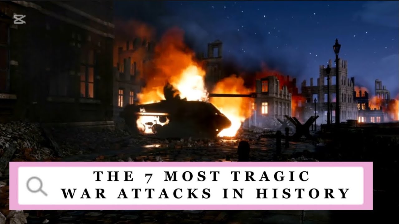 THE 7 MOST TRAGIC WAR ATTACKS IN HISTORY - YouTube