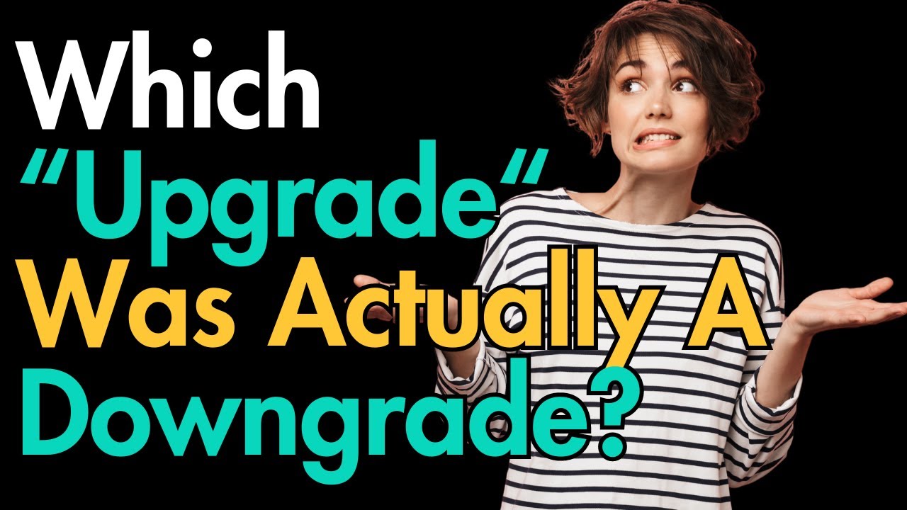 Which "Upgrade" Was Actually A Downgrade? - YouTube