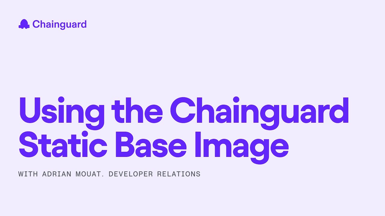 Using the Chainguard Static Base Image - YouTube