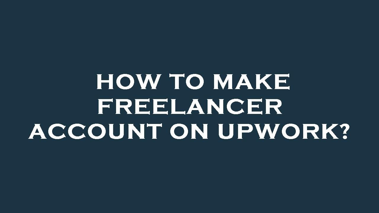 How to make freelancer account on upwork? - YouTube