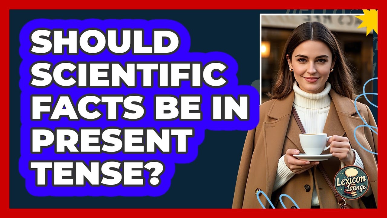 Should Scientific Facts Be In Present Tense? - YouTube