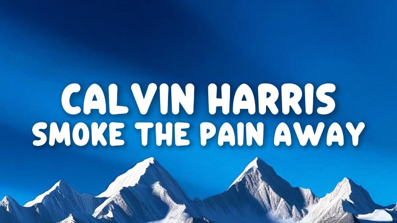 Calvin Harris - SMOKE THE PAIN AWAY (Lyrics) - YouTube