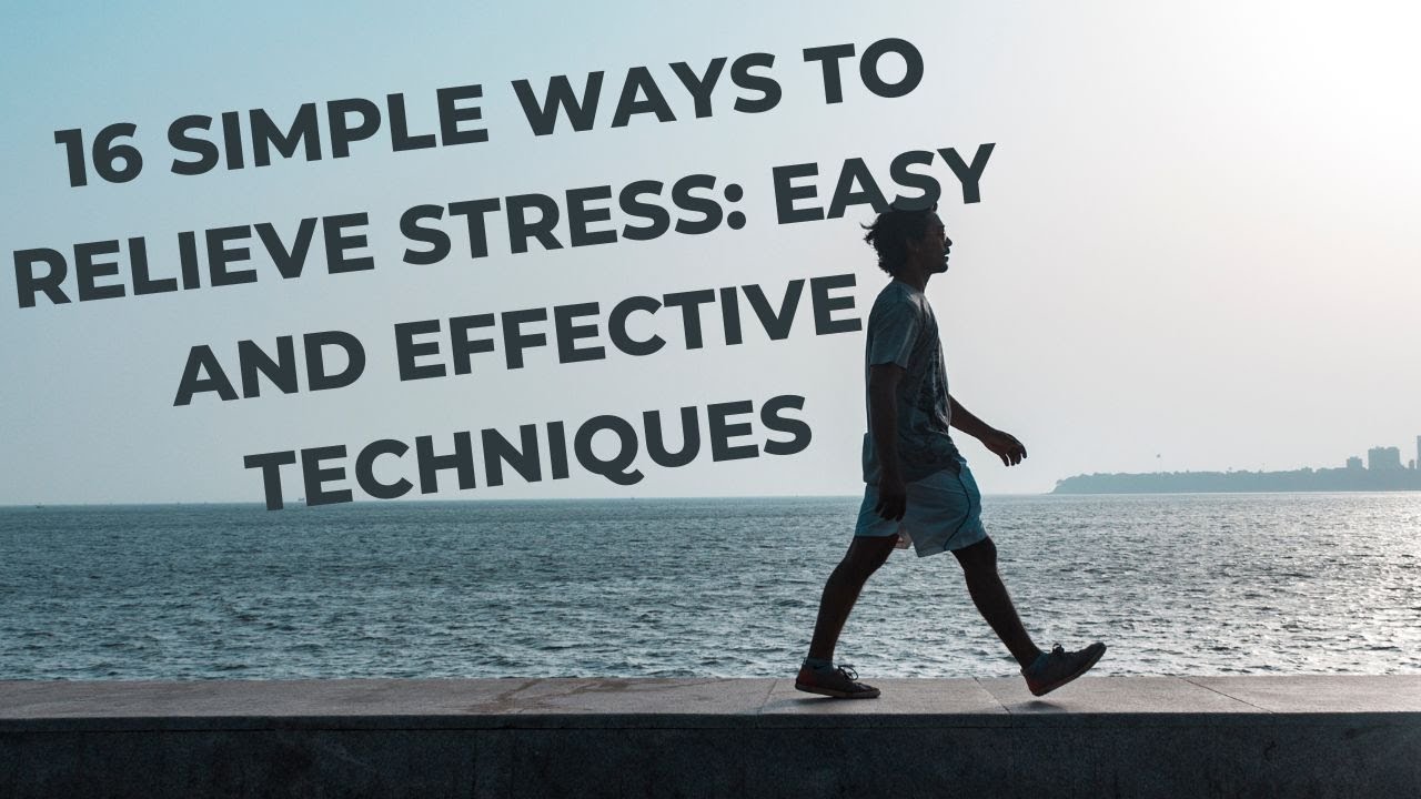 16 Simple Ways to Relieve Stress: Easy and Effective Techniques - YouTube