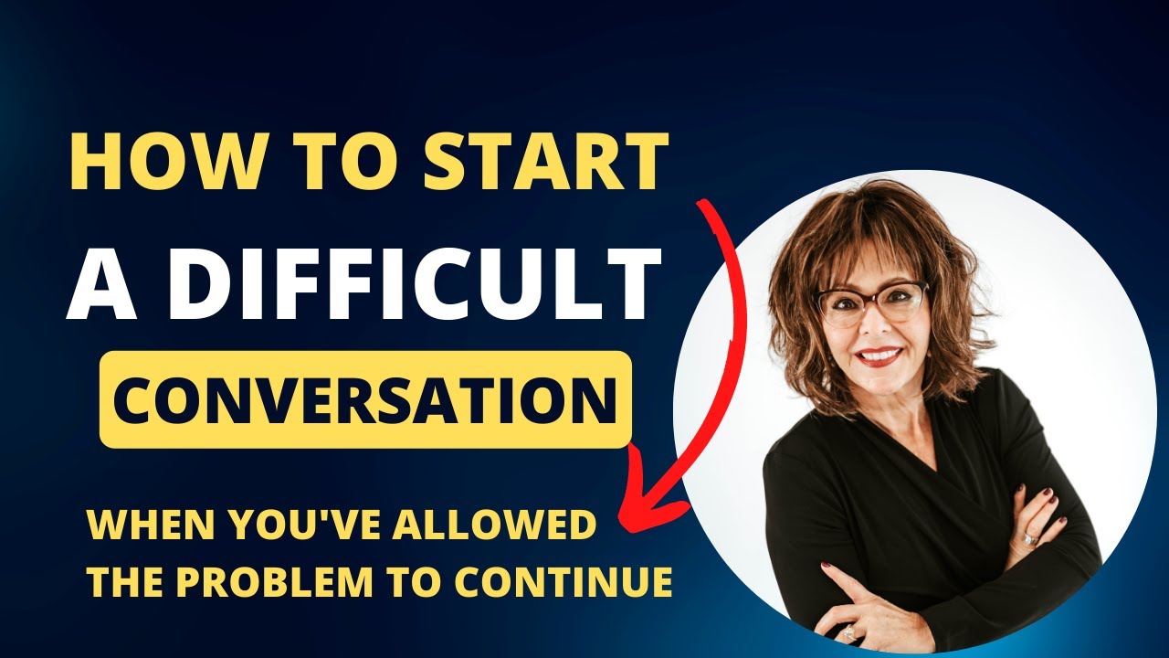 How to Start a Difficult Conversation When You've Let the Problem Go On ...