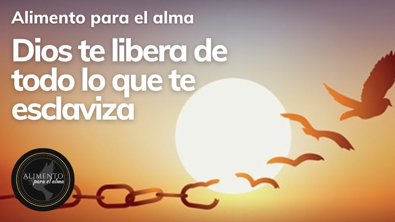 Dios te libera de todas tus ataduras, vicios y cargas |Alimento para el ...