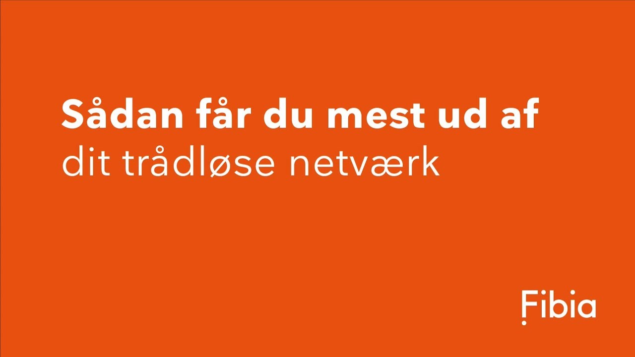 Fibia - Sådan får du mest ud af dit trådløse netværk - YouTube