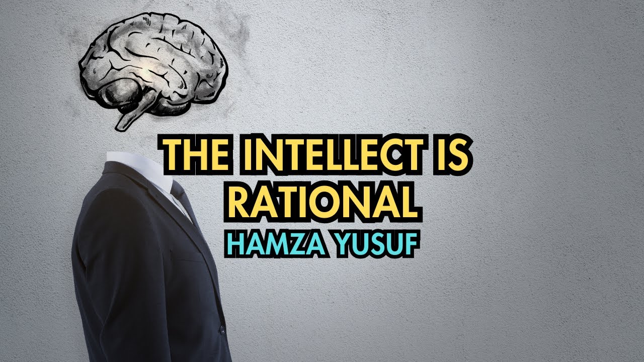 The Intellect is rational - Hamza Yusuf - YouTube