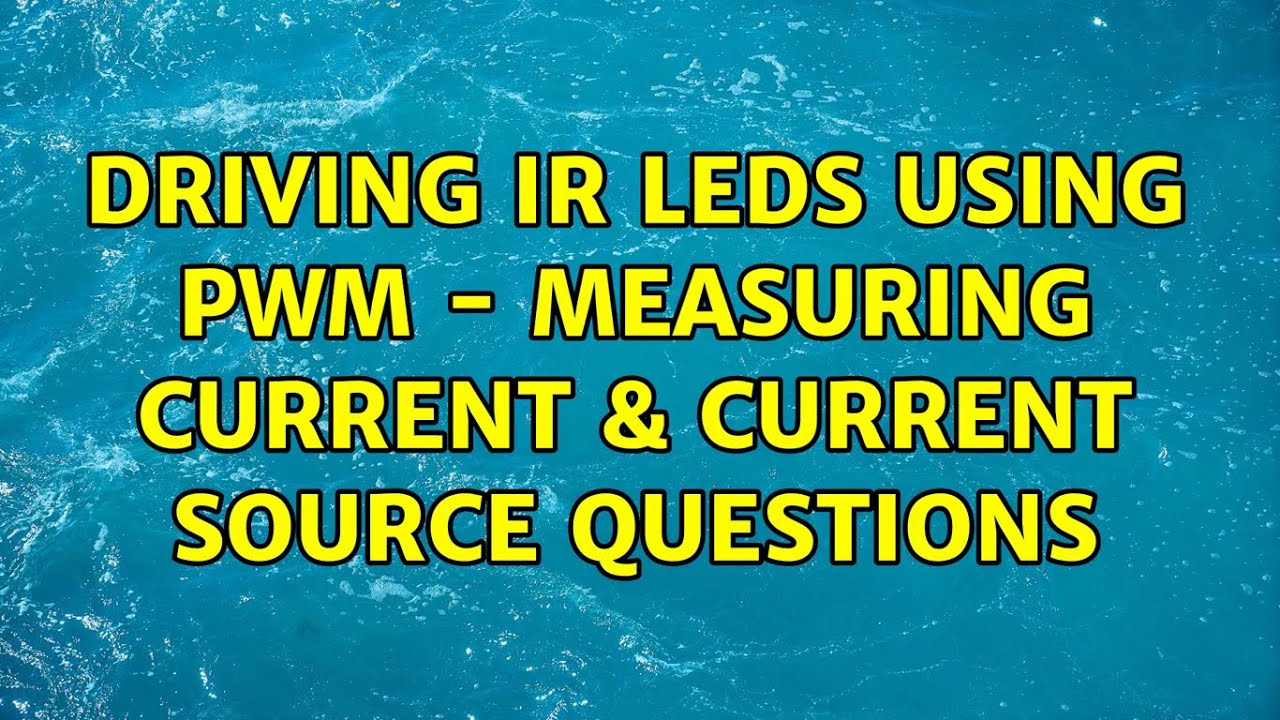 Driving IR LEDs using PWM - measuring current & current source ...