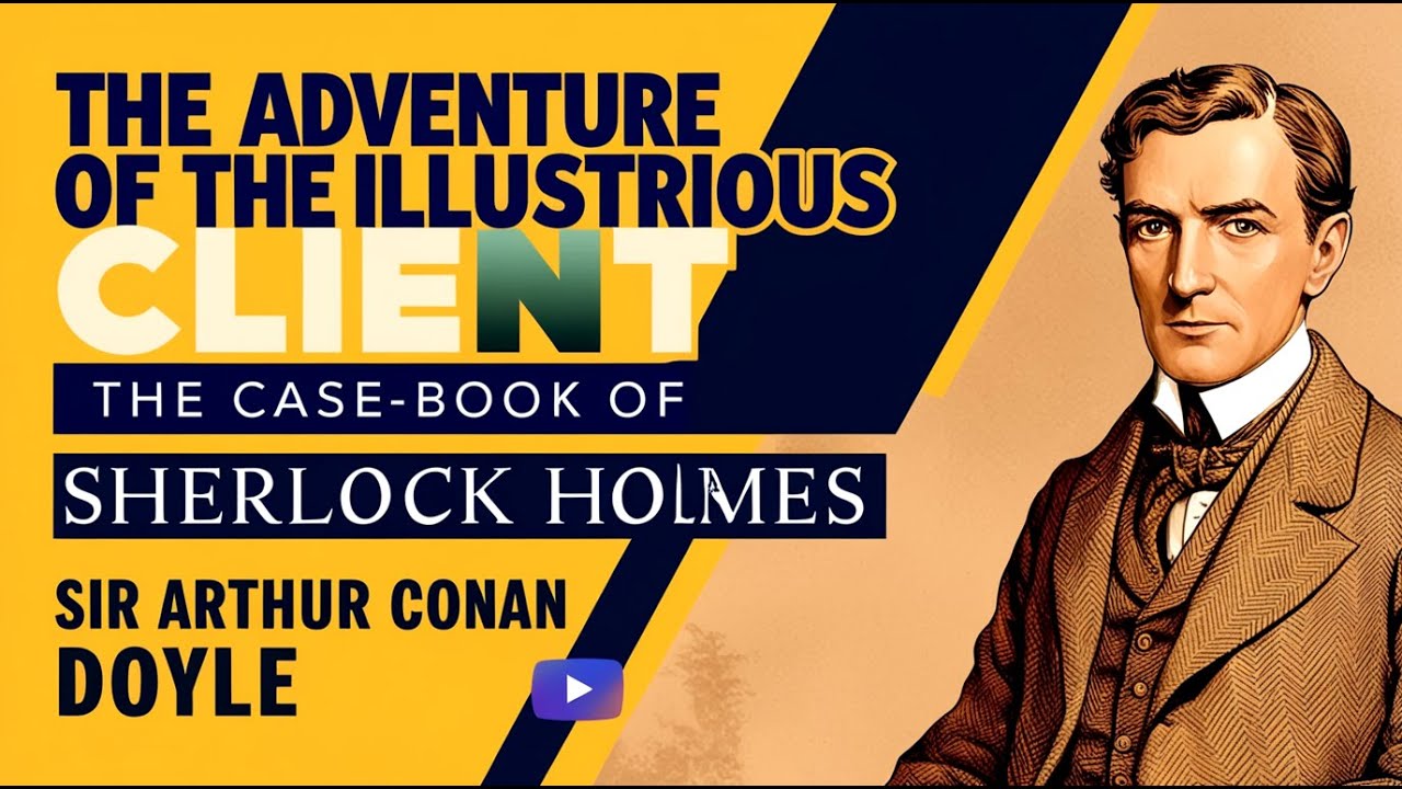 **The Adventure of the Illustrious Client | Sherlock Holmes Audiobook ...