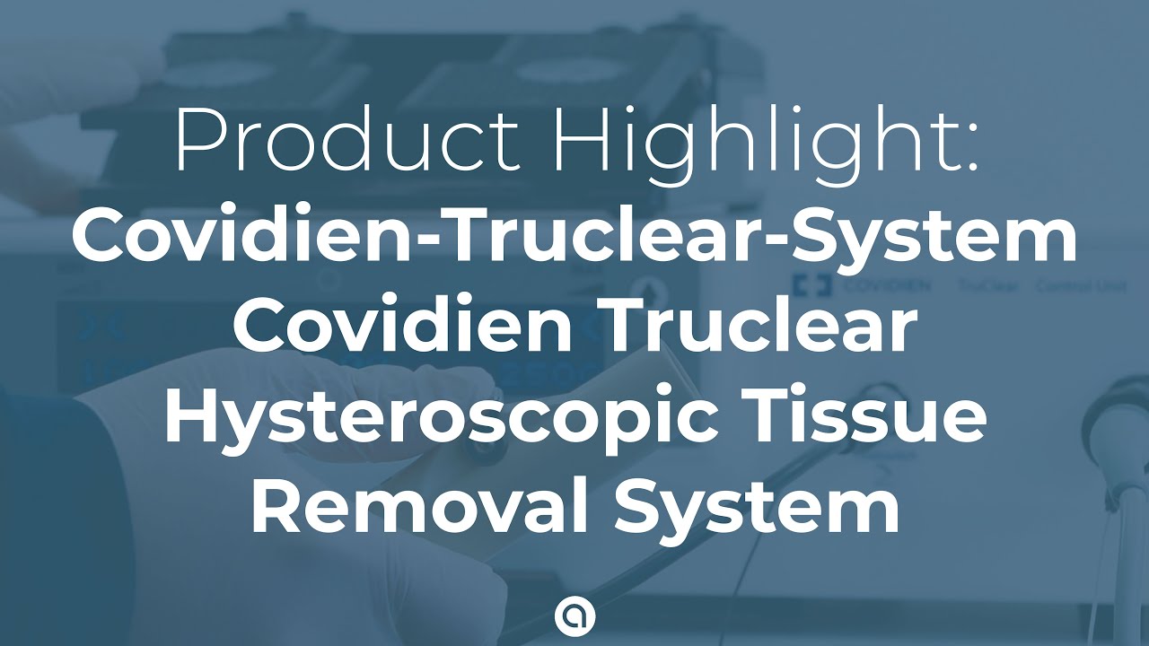 Covidien TruClear Hysteroscopic Tissue Removal System | Features ...