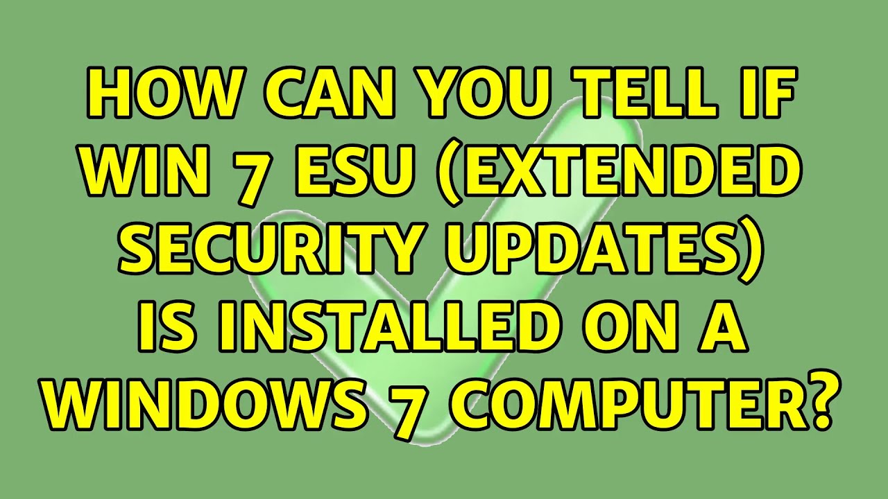 How can you tell if Win 7 ESU (extended security updates) is installed ...