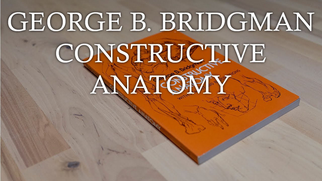 GEORGE B. BRIDGMAN CONSTRUCTIVE ANATOMY - YouTube