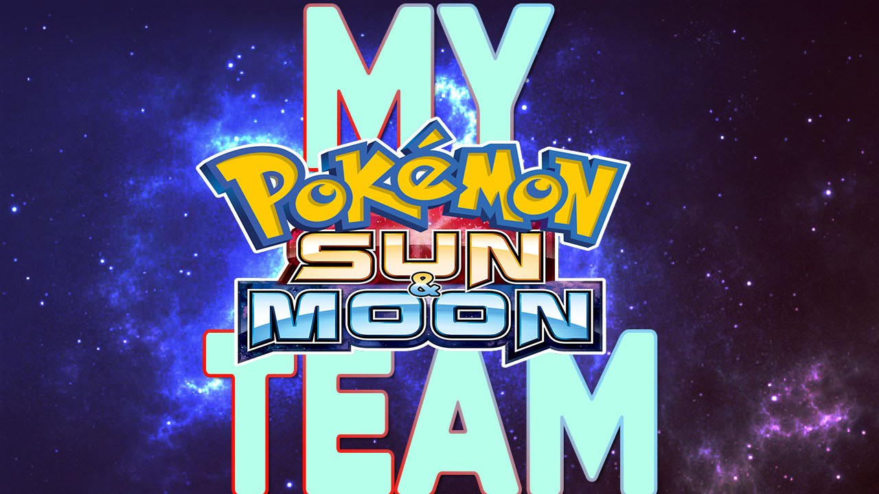 My Pokemon Sun and Pokemon Moon Team! - YouTube