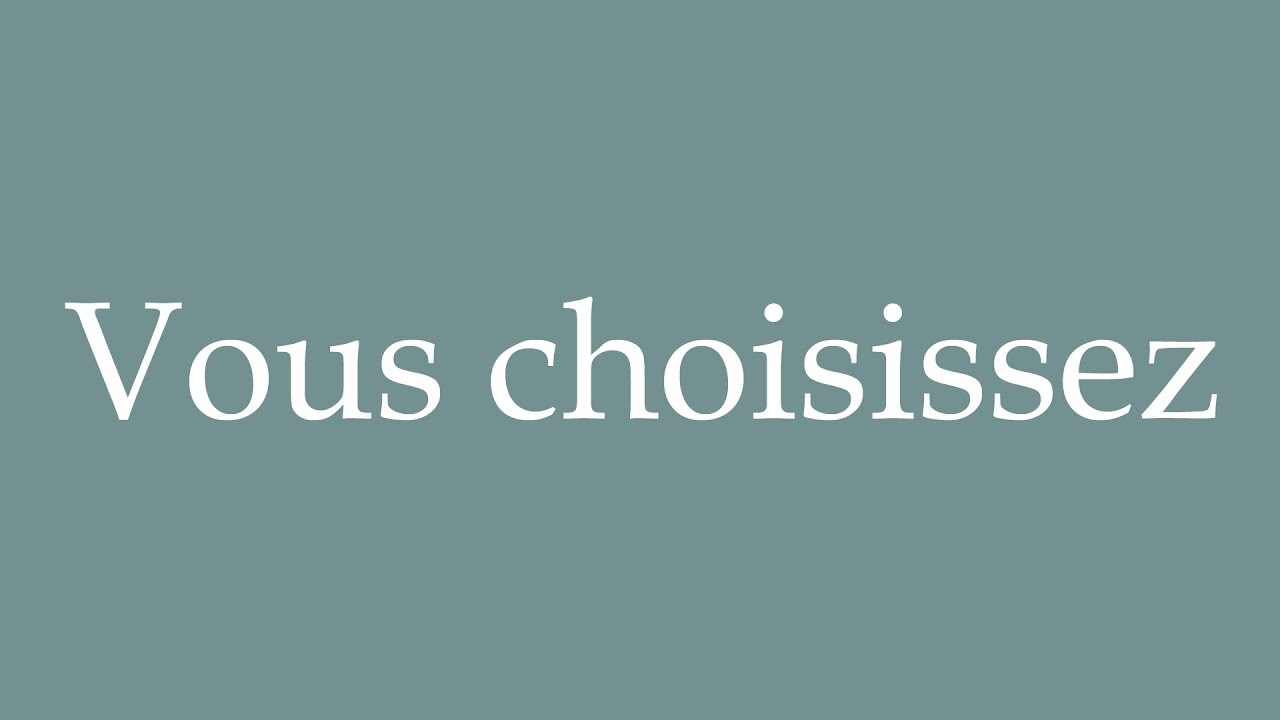 How to Pronounce ''Vous choisissez'' (You choose) Correctly in French ...