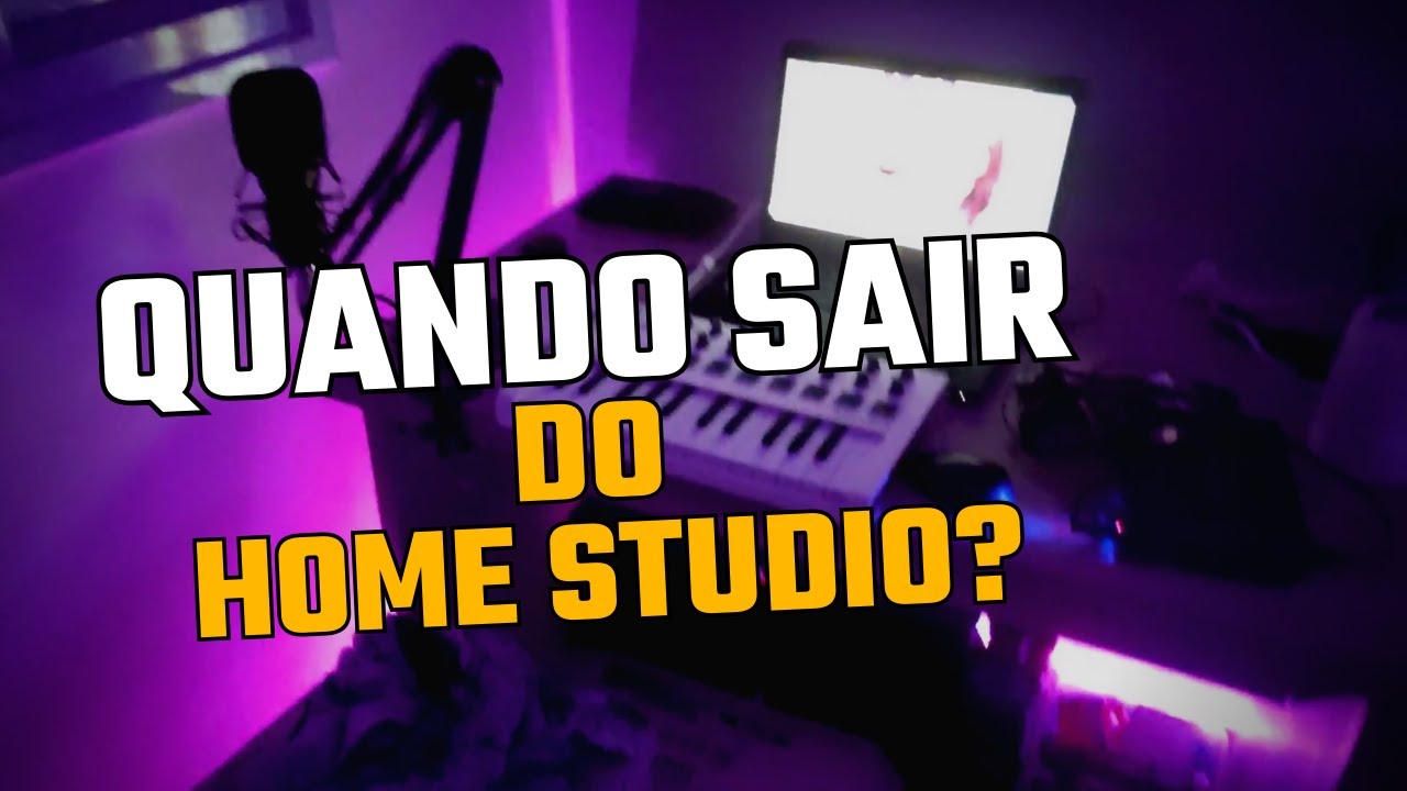 Qual é a hora de sair do seu HOME STUDIO ??? - YouTube